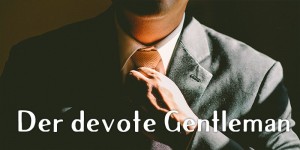 der-devote-gentleman - Der devote Gentleman
